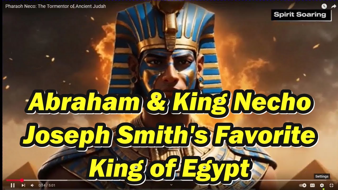 BOOK OF ABRAHAM & FORGOTTEN KING NECHO, JOSEPH SMITH FAVORITE EGYPTIAN ...