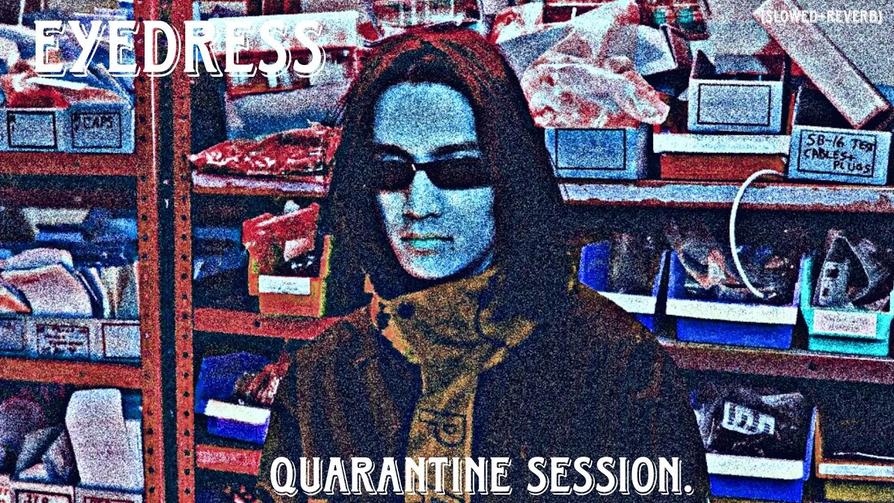 EYEDRESS - QUARANTINE SESSIONS (LIVE) [SLOWED + REVERB] - YouTube