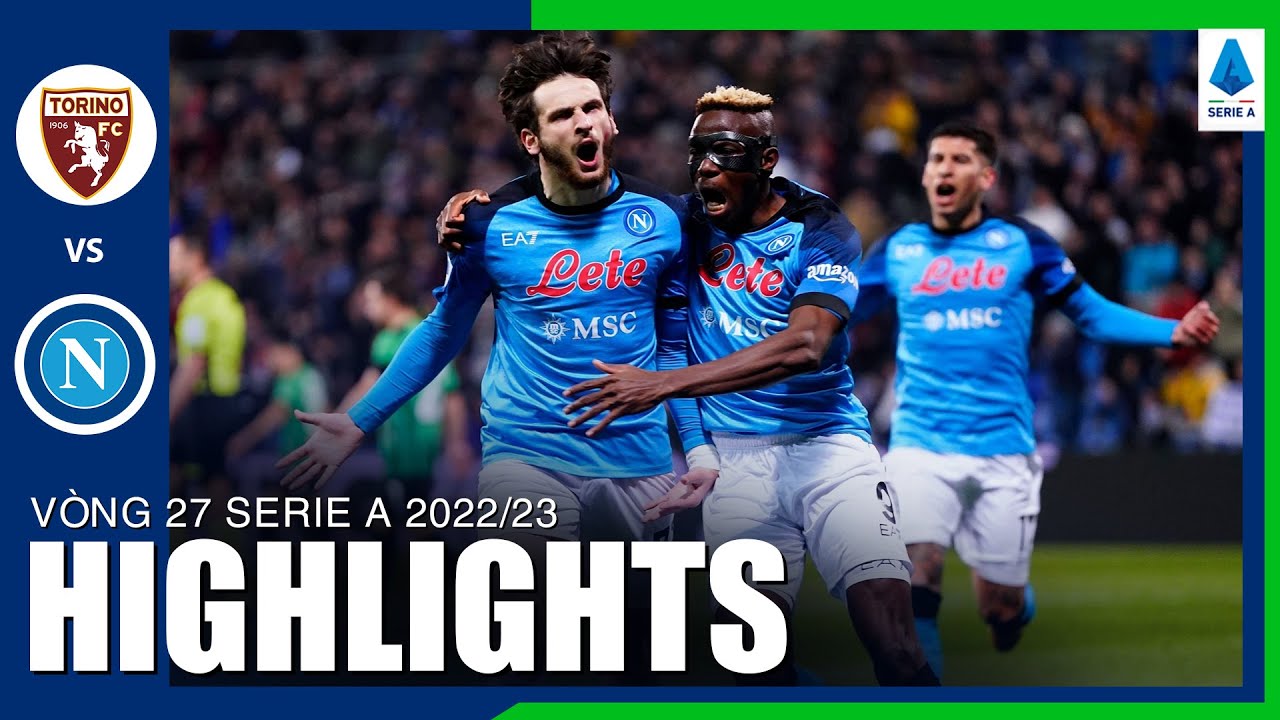 Highlights Torino - Napoli | Song tấu Osimhen - Kvaratskhelia tỏa sáng ...