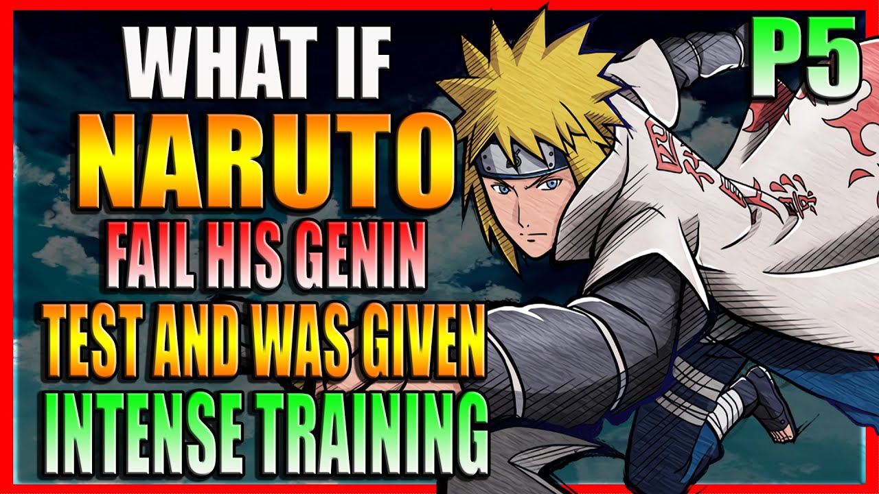 What If Naruto Fail His Genin Test and Was Given Intense Training PART ...
