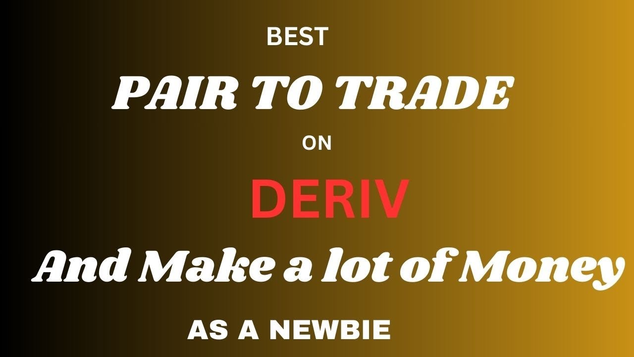 Best Pair to Make A Lot of Money On Deriv As a Newbie From (Revealed ...