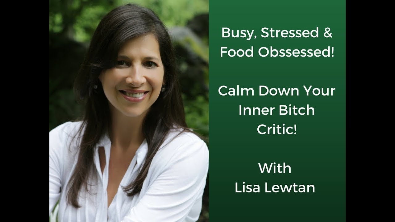 Busy Stressed and Food Obssessed Calm Down with Lisa Lewtan - YouTube