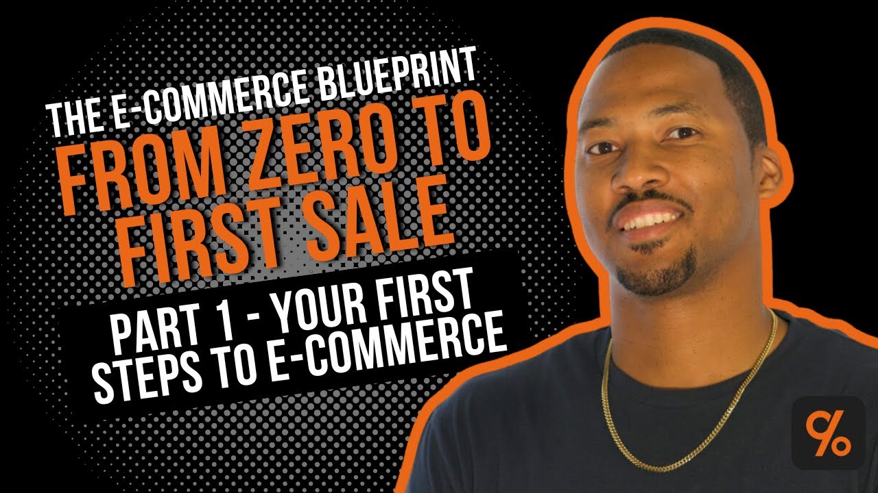 The E-Commerce Blueprint: From Zero To First Sale | Part 1 - Your First Steps To E-Commerce | Ep ...