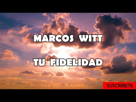 Marcos Witt - Tu Fidelidad (Letra) - YouTube