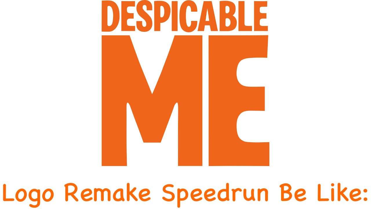 Despicable Me Logo Remake Speedrun Be Like: - YouTube