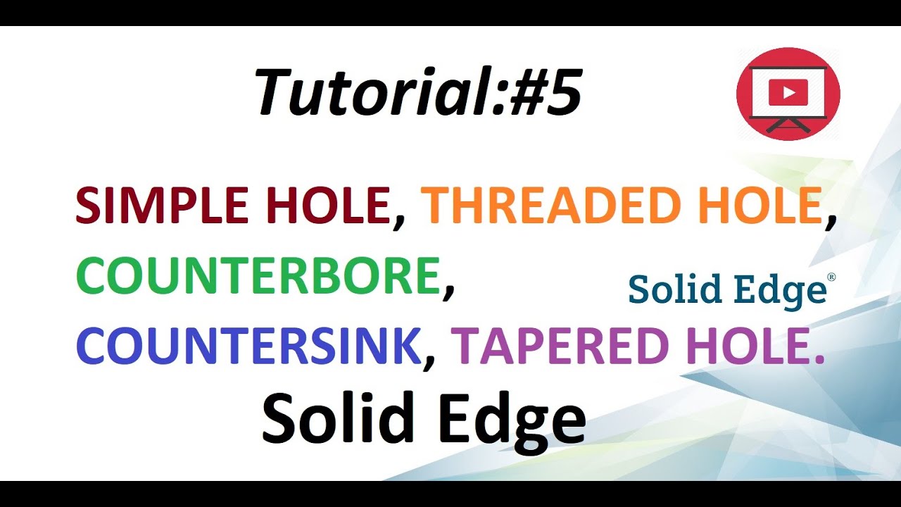 SOLID EDGE TUTORIAL #5 CREATE A SIMPLE HOLE, THREADED HOLE, COUNTERBORE ...
