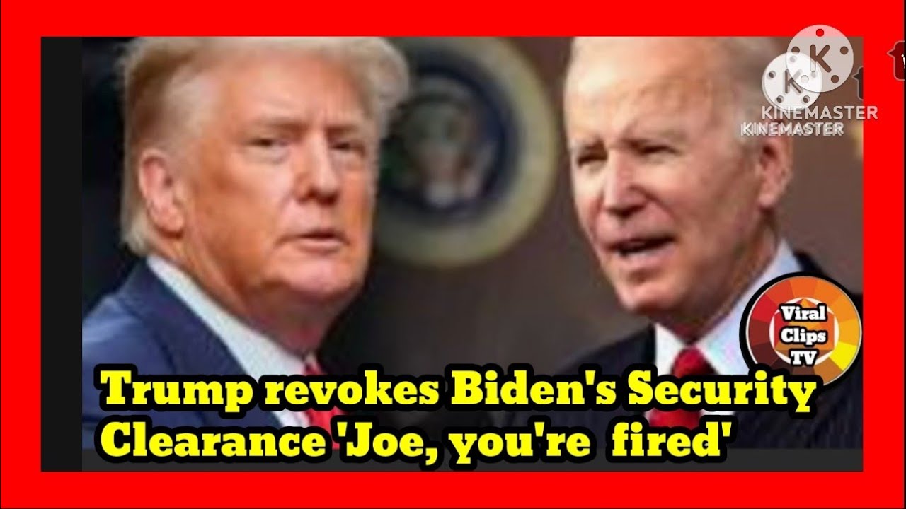 Trump revokes Biden's Security Clarence/'Joe you're fired '/ like share ...