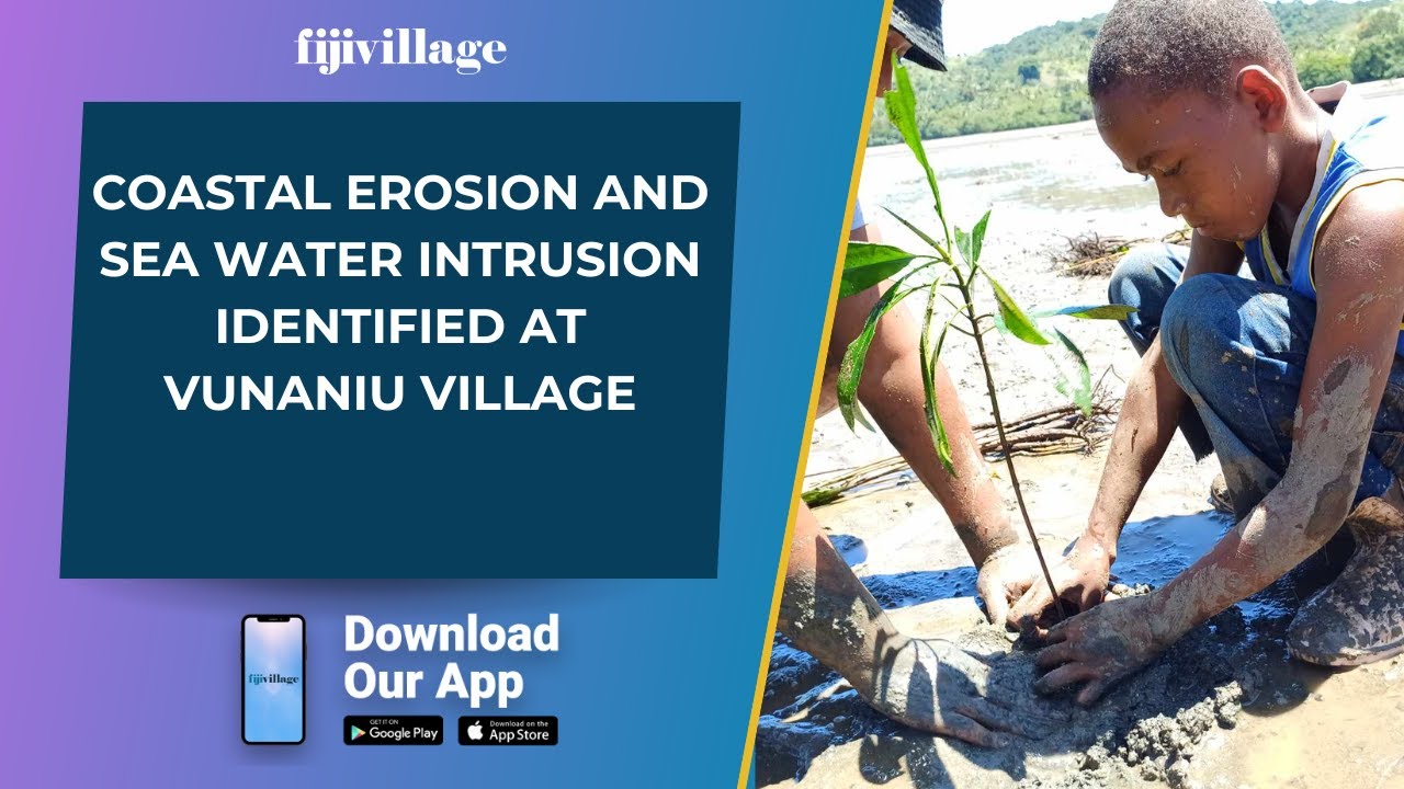 Coastal erosion and sea water intrusion identified at Vunaniu Village ...