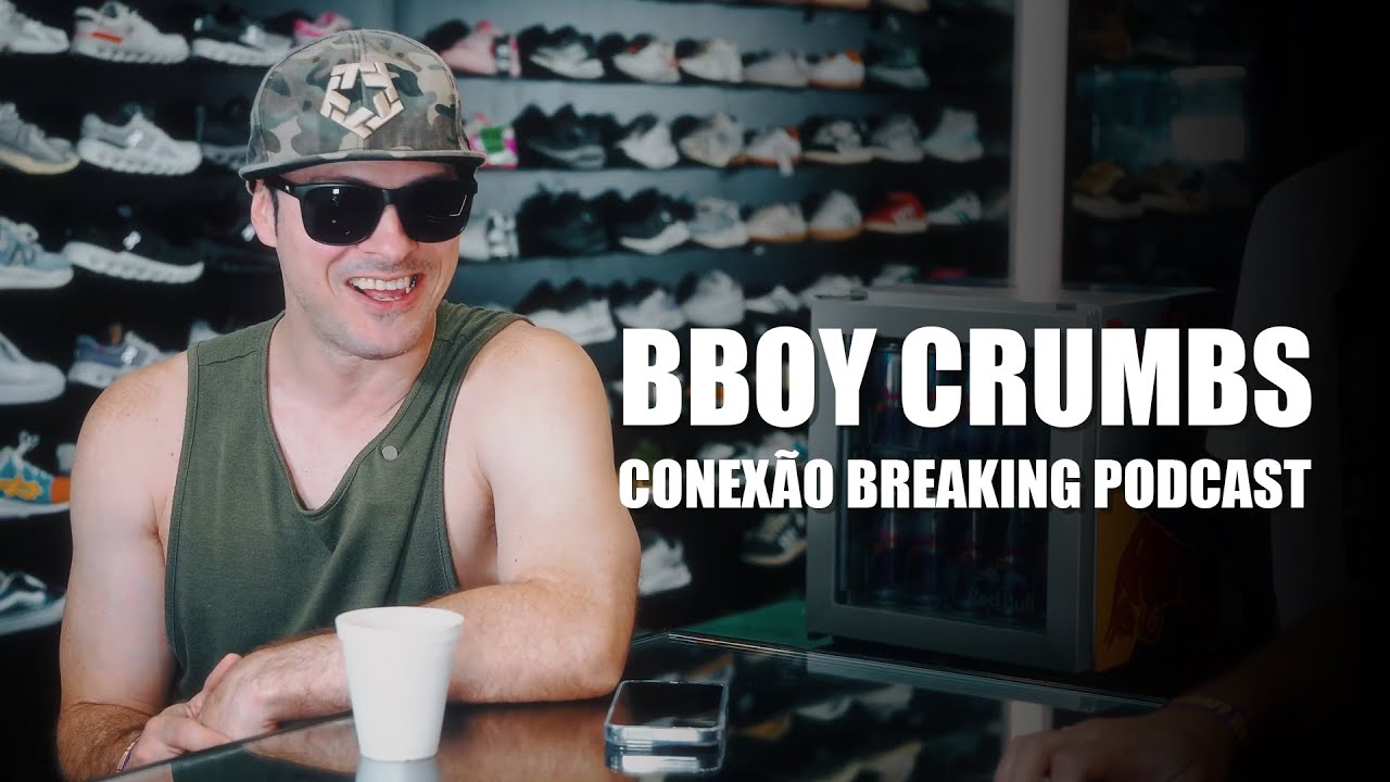 Bboy Crumbs | Conexão Breaking Podcast | Special Edition Goma Festival ...