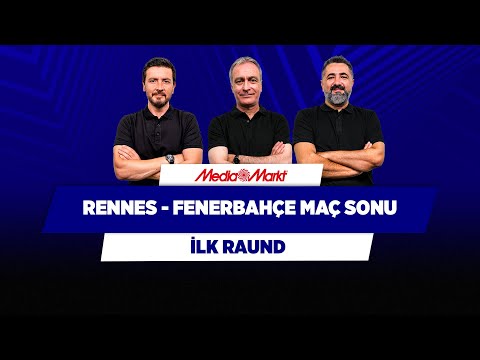 Rennes - Fenerbahçe Maç Sonu | Önder Özen & Serdar Ali & Ersin Düzen | İlk Raund