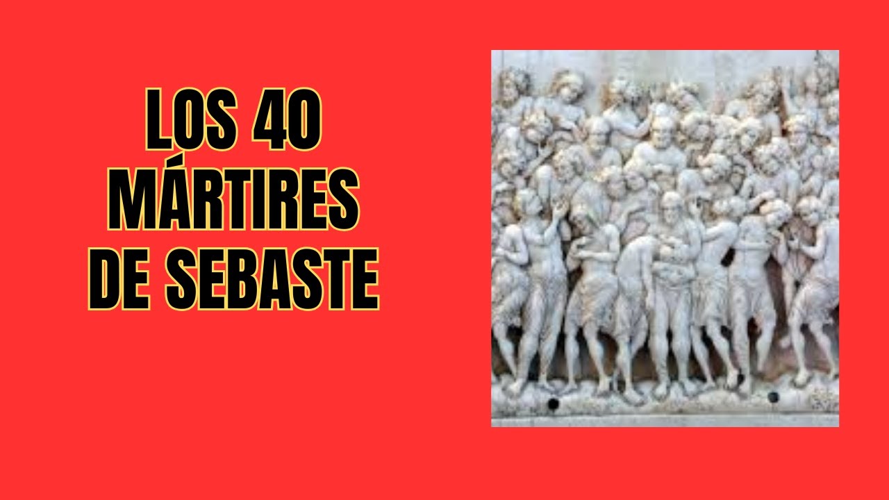 10 de Marzo - Los 40 MARTIRES DE SEBASTE - YouTube