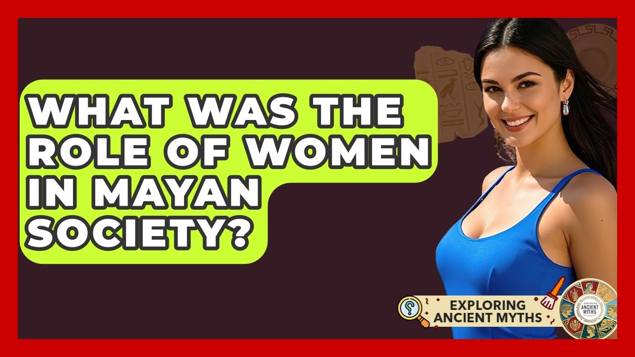 What Was The Role Of Women In Mayan Society? - Exploring Ancient Myths ...