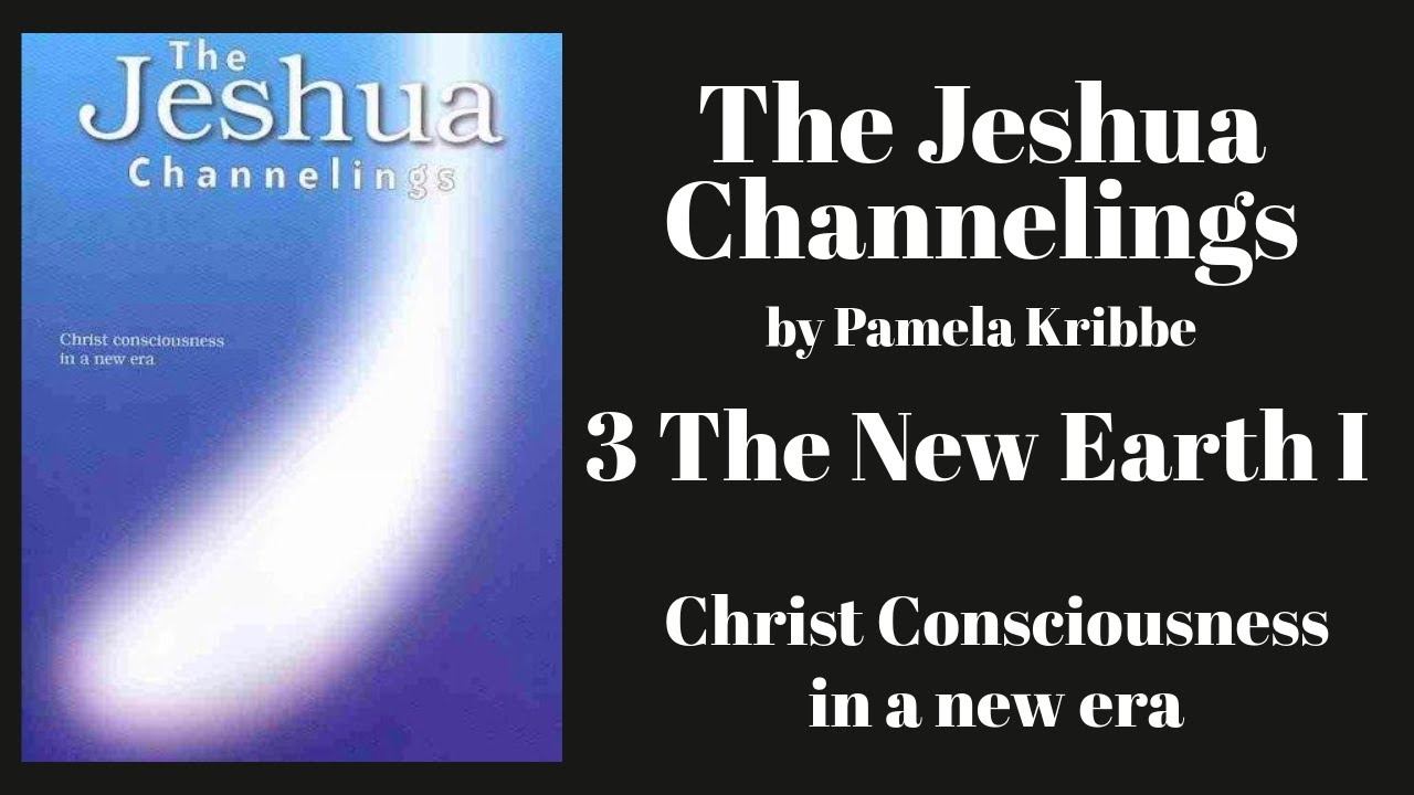 3 The New Earth I ~ The Jeshua Channelings ~ by Pamela Kribbe - YouTube