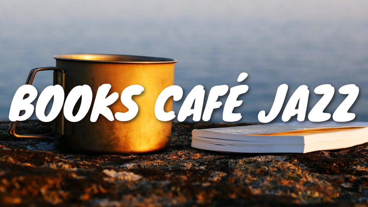 Books Café Jazz BGM ☕ Chill Out Jazz Music For Coffee, Study, Work ...