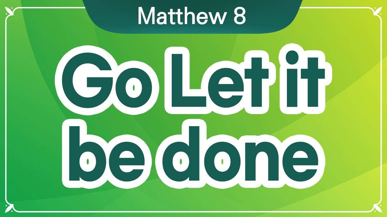 [ TODAY'S MANNA ] Matthew 8 (GO LET IT BE DONE FOR YOU AS YOU HAVE ...