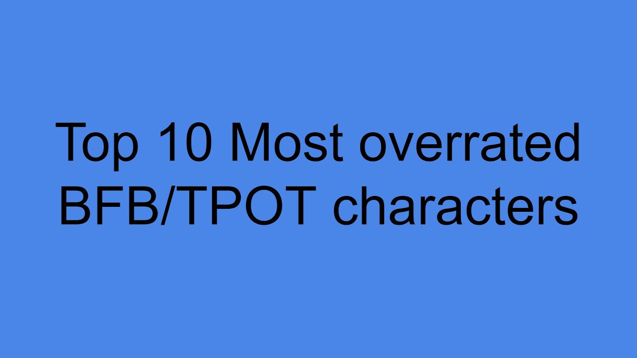 TOP 10 most overrated BFB/TPOT characters - YouTube