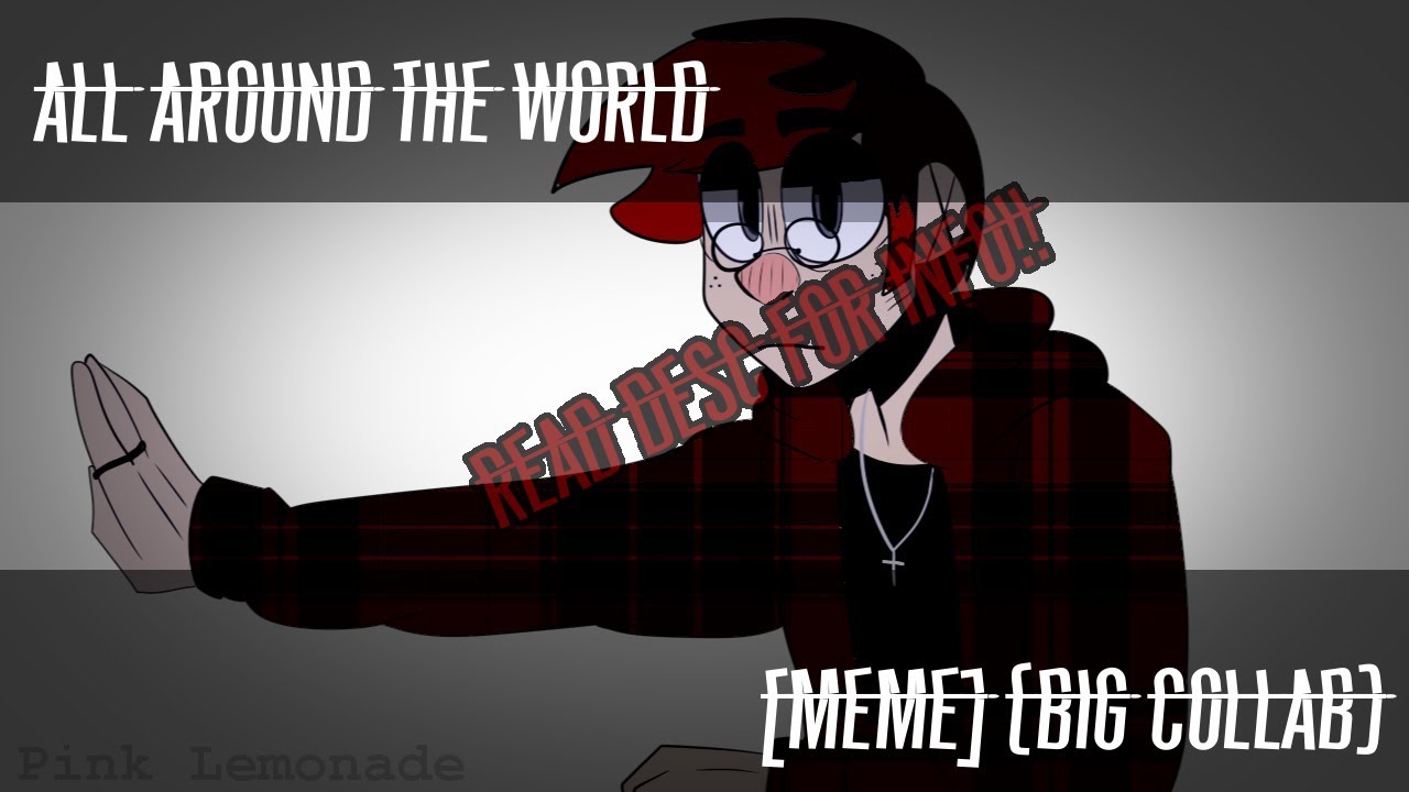 ALL AROUND THE WORLD [meme] (Big collab) - YouTube