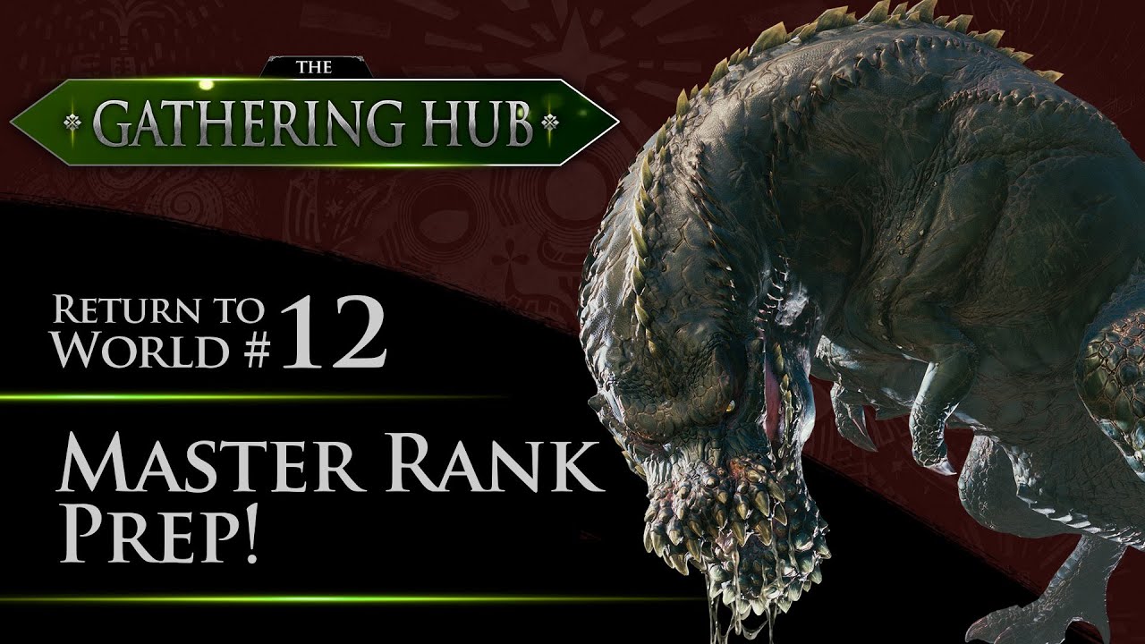 The Gathering Hub: Return to World Episode #12 - Master Rank Prep ...