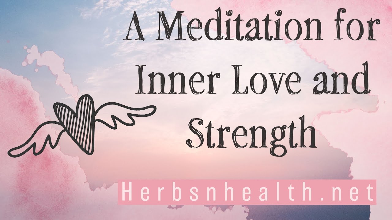 Inner Love and strength, a meditation to boost self-love, confidence ...
