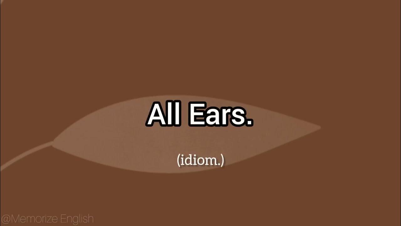 All Ears (idiom.) Meaning And Usage | Learn English idioms | English ...