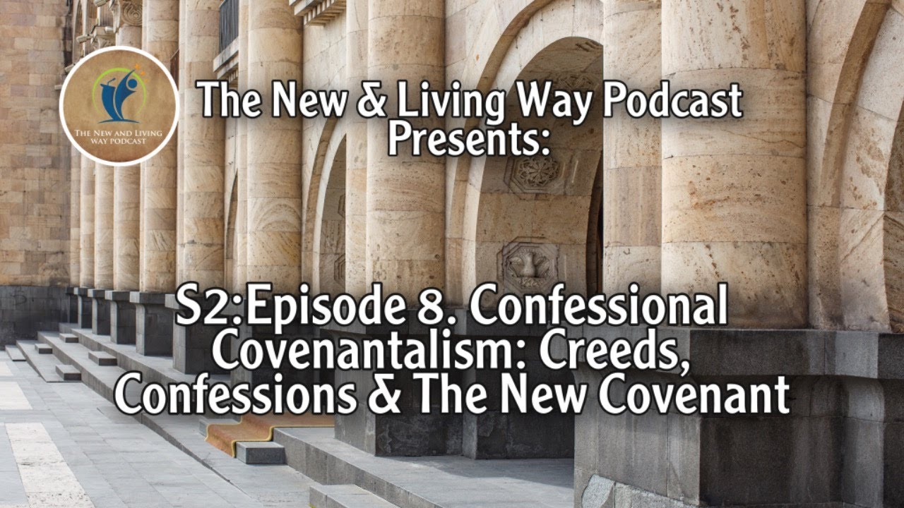S2:Episode 8. Confessional Covenantalism: Creeds, Confessions And The ...