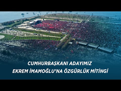 CUMHURBAŞKANI ADAYIMIZ EKREM İMAMOĞLU’NA ÖZGÜRLÜK MİTİNGİ 29/03/2025