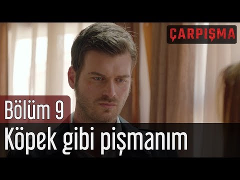 Çarpışma 9. Bölüm - Köpek Gibi Pişmanım
