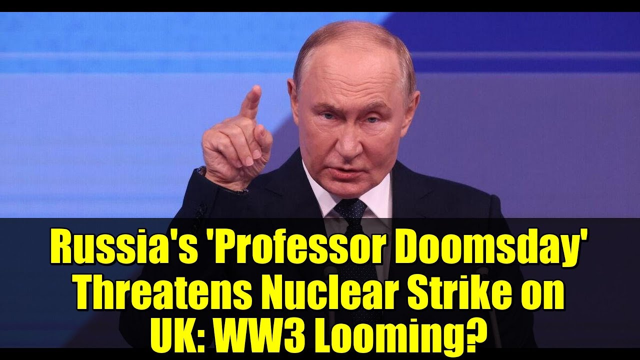 Russia's 'Professor Doomsday' Threatens Nuclear Strike on UK: WW3 ...