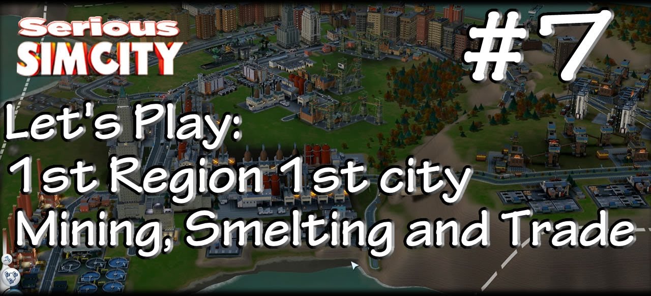 Let's Play Simcity 2013: 1st Region 1st city - Mining, Smelting and ...