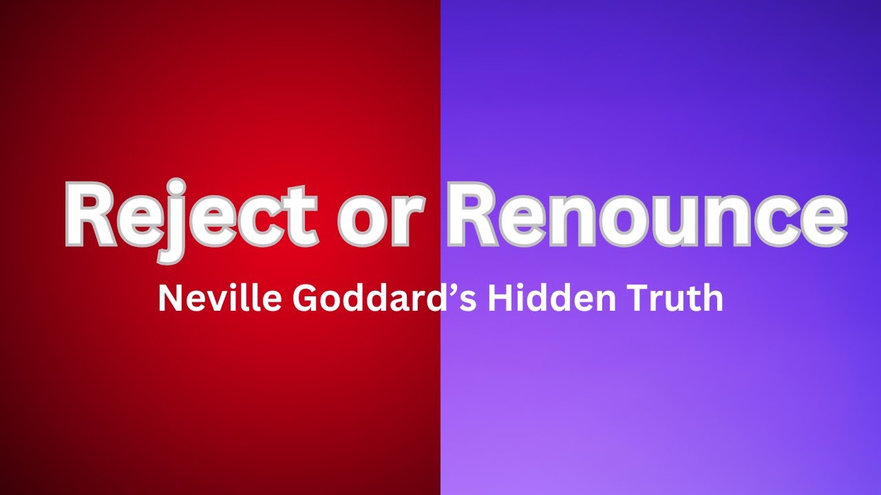 Reject vs Renounce Evil Neville Goddard’s Profound Teaching on ...