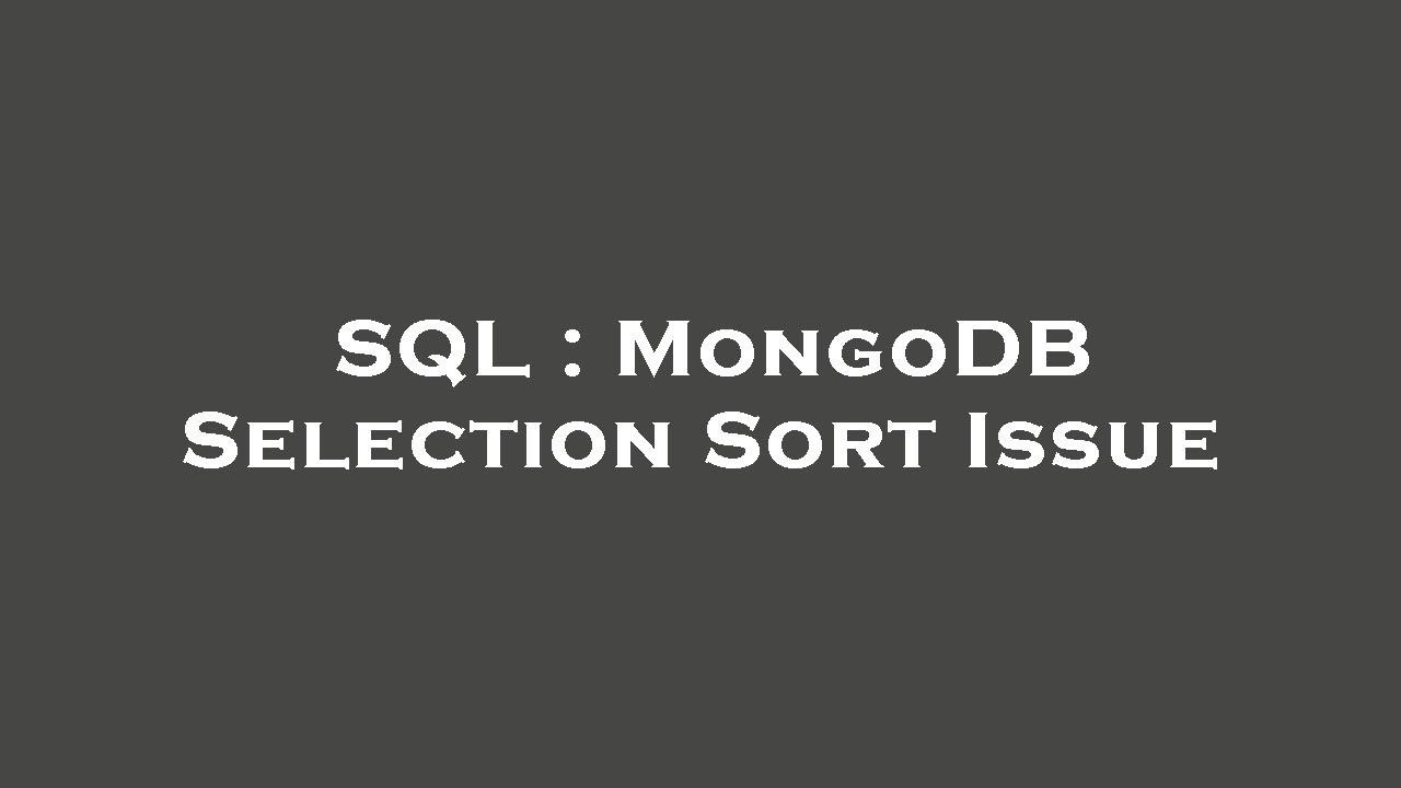 Sql Mongodb Selection Sort Issue Youtube 9589