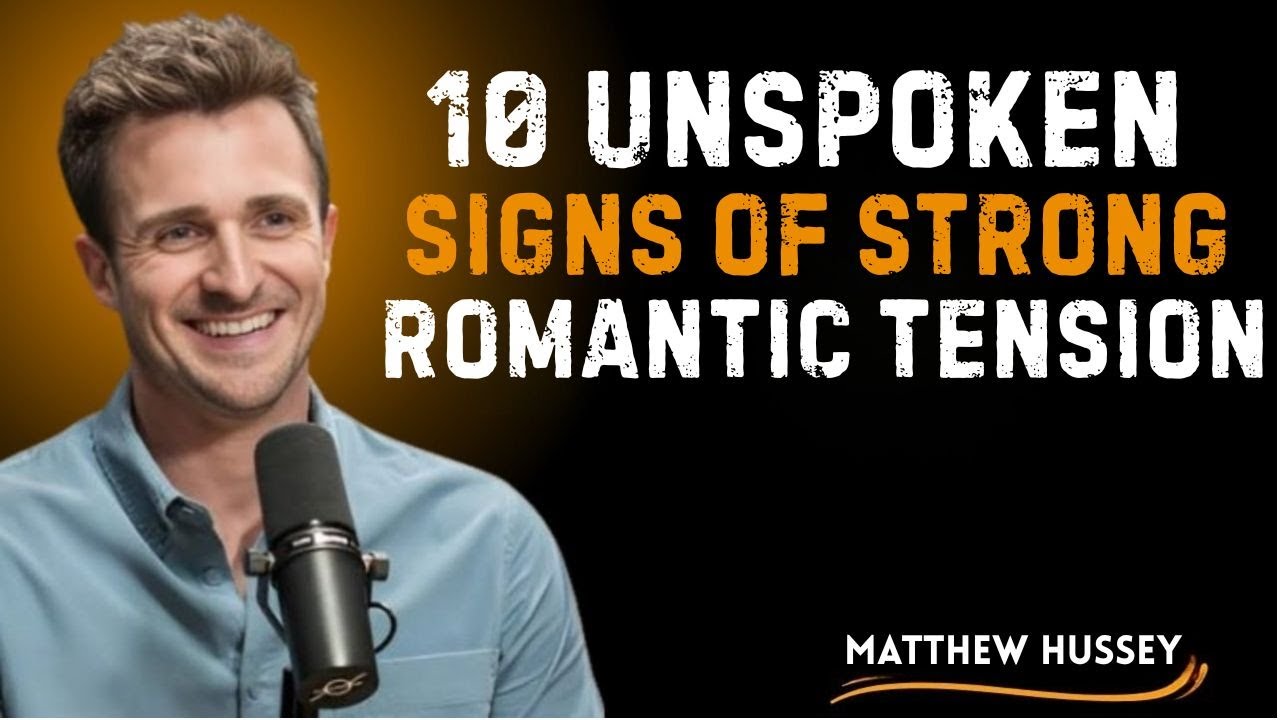 10 Unspoken Signs Of Strong Romantic Tension MATTHEW HUSSEY ...