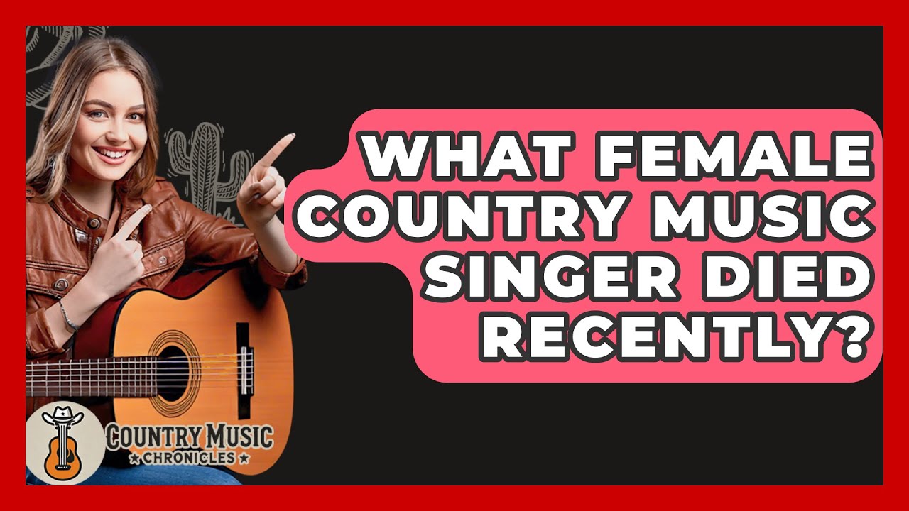 What Female Country Music Singer Died Recently? - Country Music ...