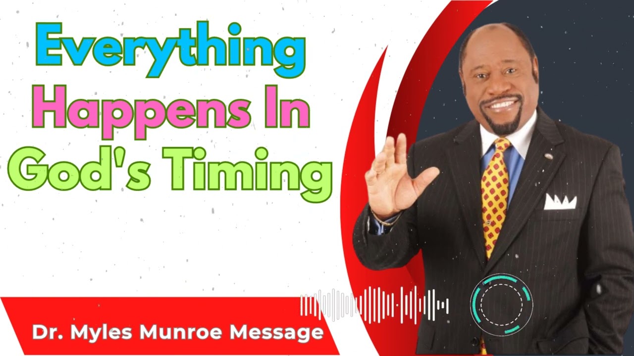 Everything Happens In God's Timing - Dr. Myles Munroe Sermons ...