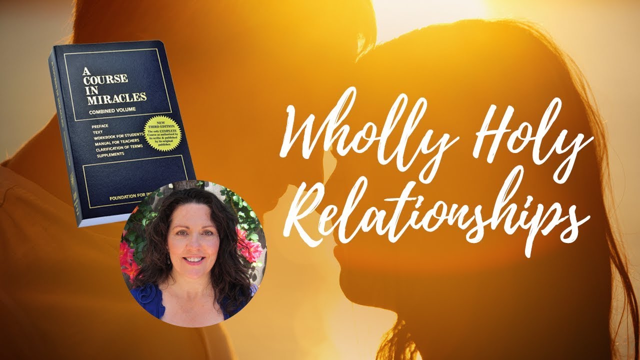 A Course in Miracles Podcast: Wholly Holy Relationships - YouTube