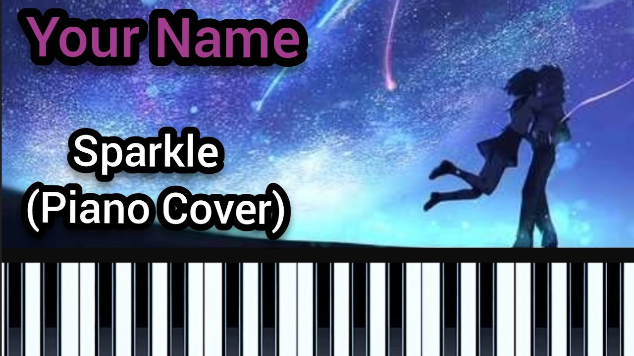 Kimi no Nawa / Your Name: Ost | REDWIMPS - Sparkle (Piano Cover) - YouTube