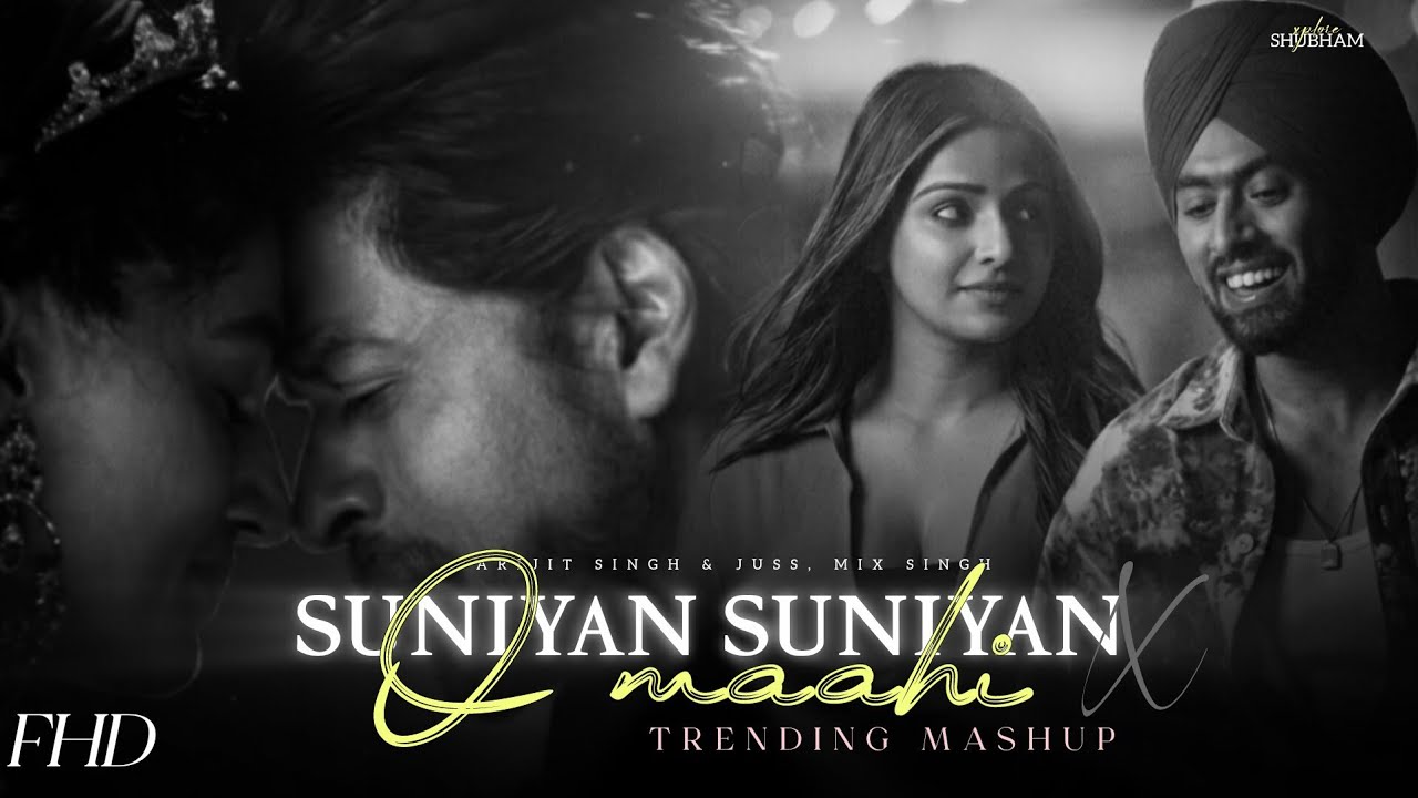 Suniyan Suniyan X O Maahi | Arijit Singh & Juss x Mix Singh - YouTube