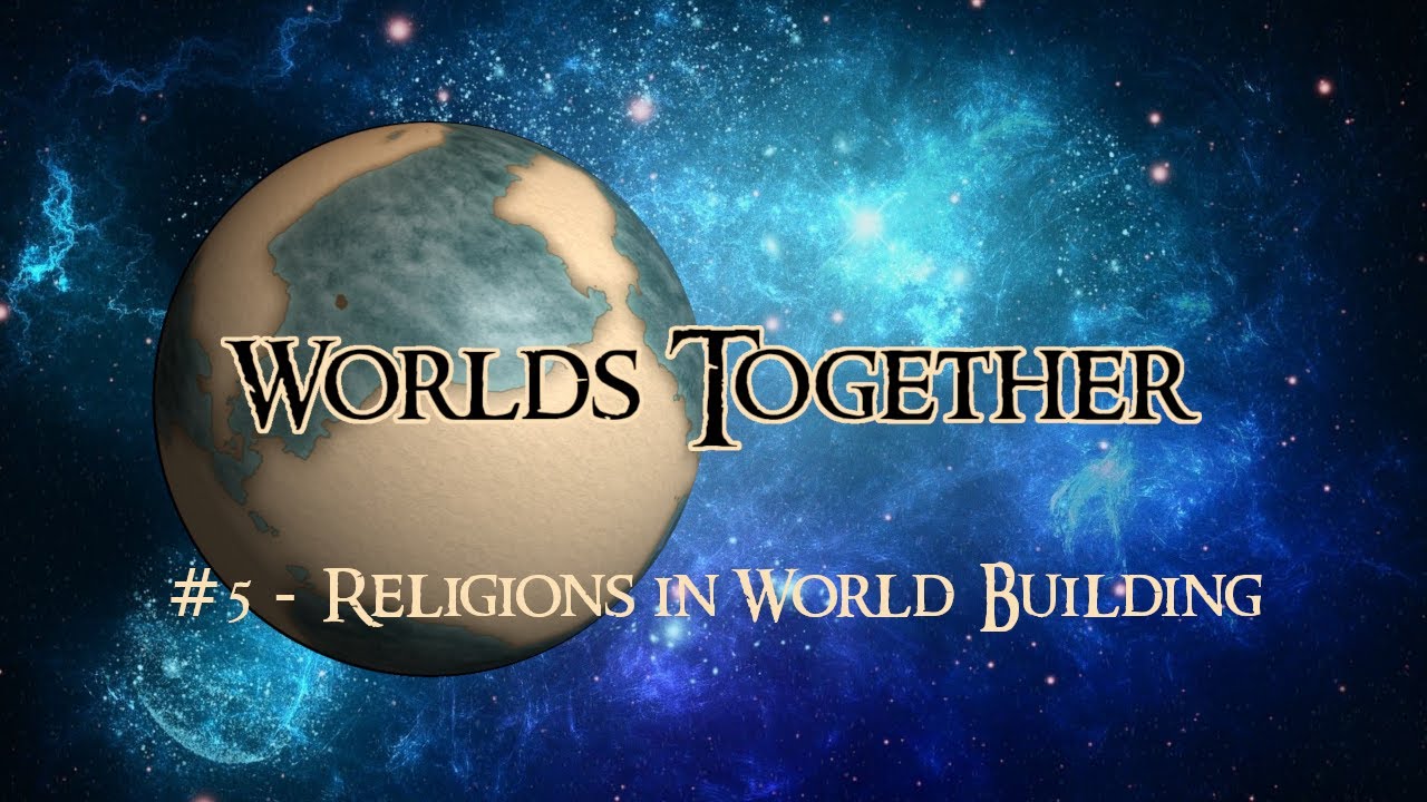 Worlds Together E5 - Gods and Religion in World Building - YouTube