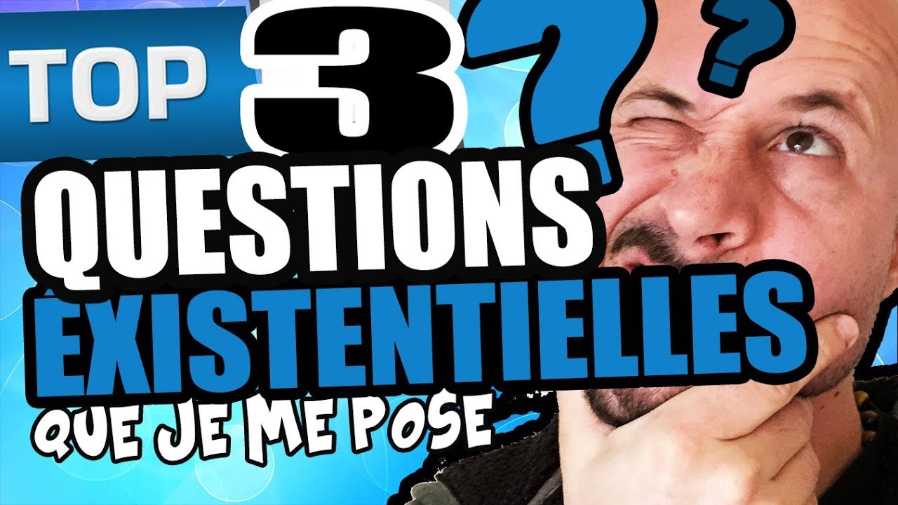 TOP 3 QUESTIONS EXISTENTIELLES que je me pose - YouTube