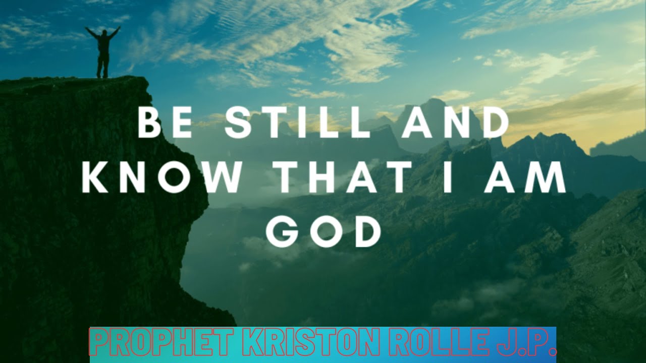 Be Still & Know That I Am God|Prophet Kriston Rolle J.P. - YouTube
