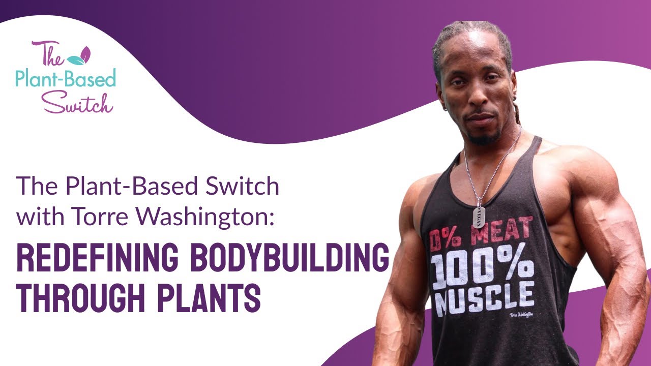 The Plant-Based Switch with Torre Washington: Redefining Bodybuilding ...