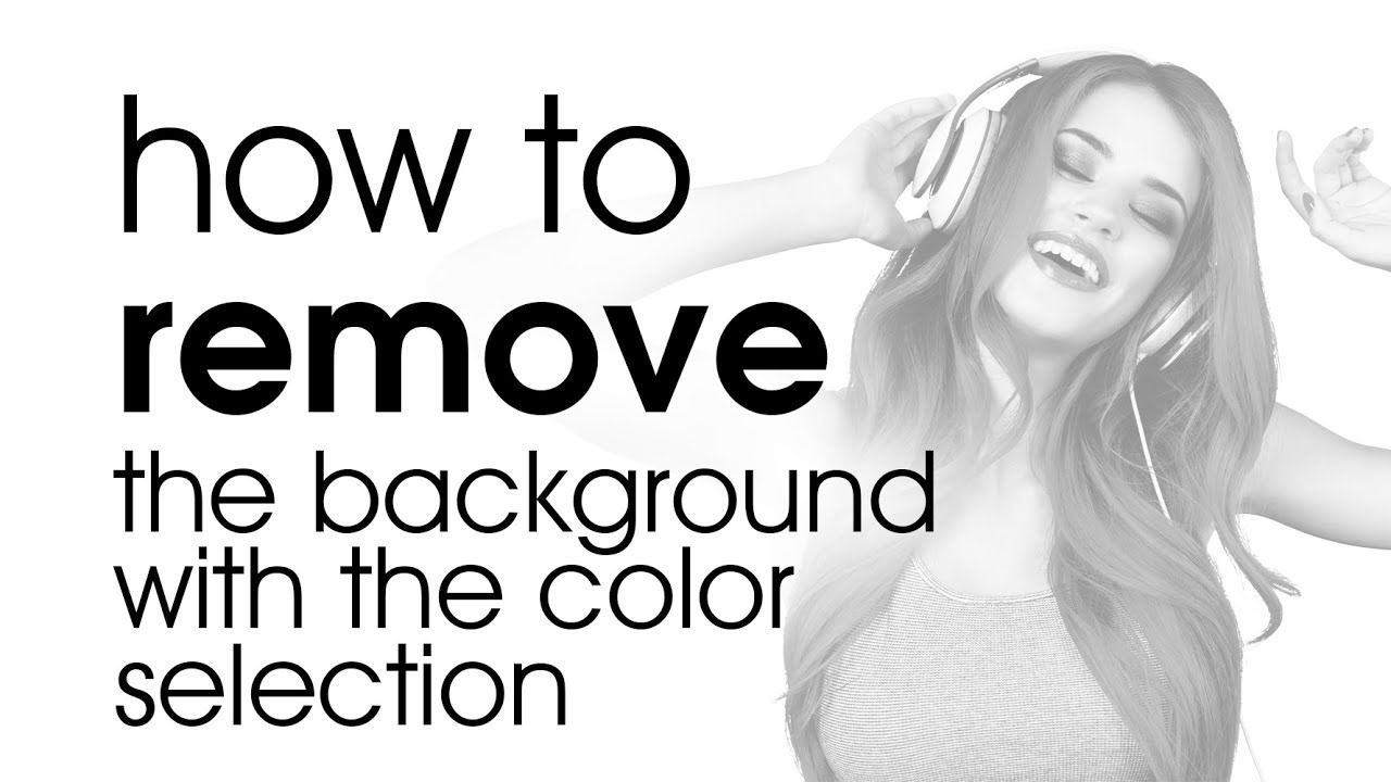 How To Remove The Background With The Color Selection In Photoshop How To Remove The Background With The Color Selection In Photoshop