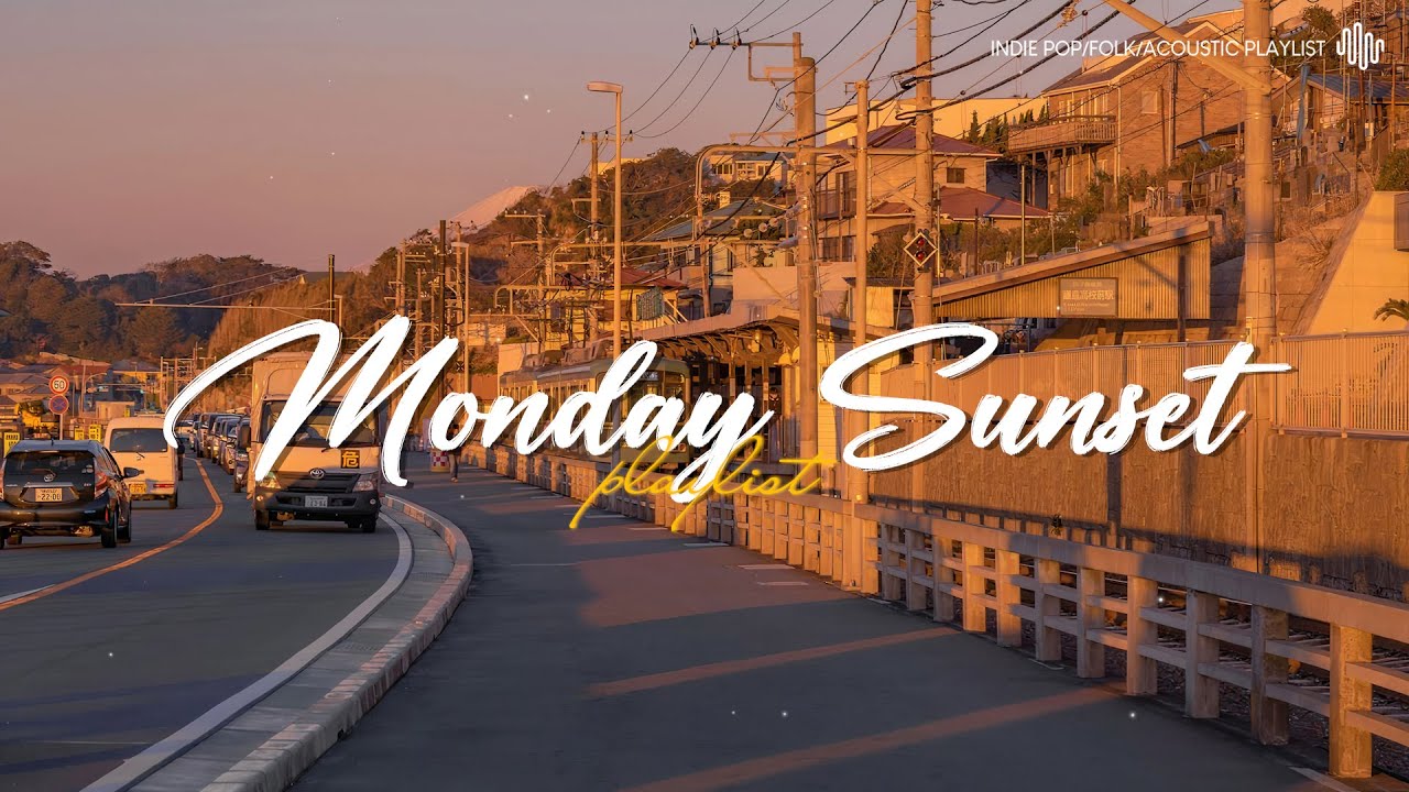 [Playlist] Monday Sunset | Songs To Start A Good Day | An Indie/Indie ...