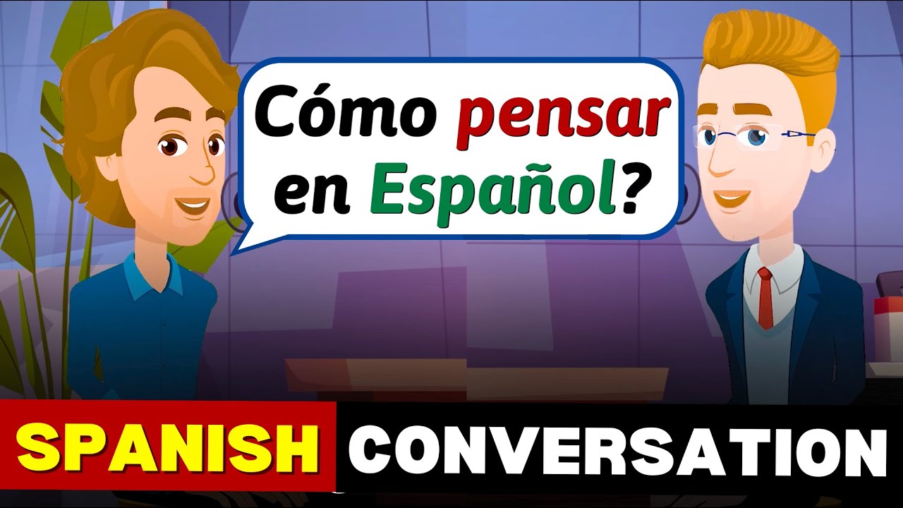 APRENDE ESPAÑOL: Pensar en Español | Conversaciones para aprender ...