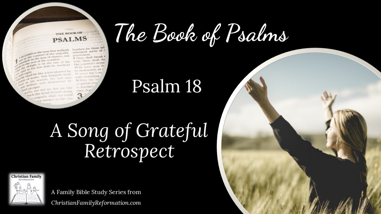 Psalm 18: A Song of Grateful Retrospect - YouTube