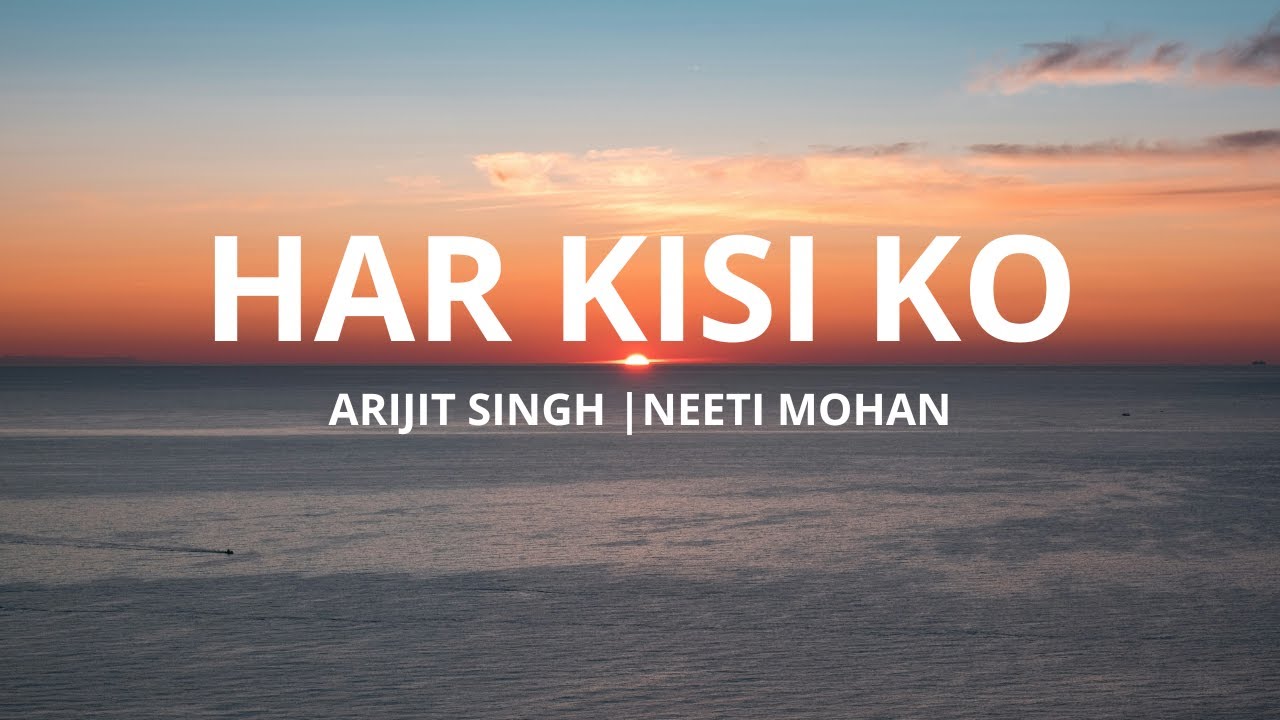Har Kisi Ko Lyrics Arijit Singh Neeti Mohan YouTube har-kisi-ko-lyrics-arijit-singh-neeti-mohan-youtube