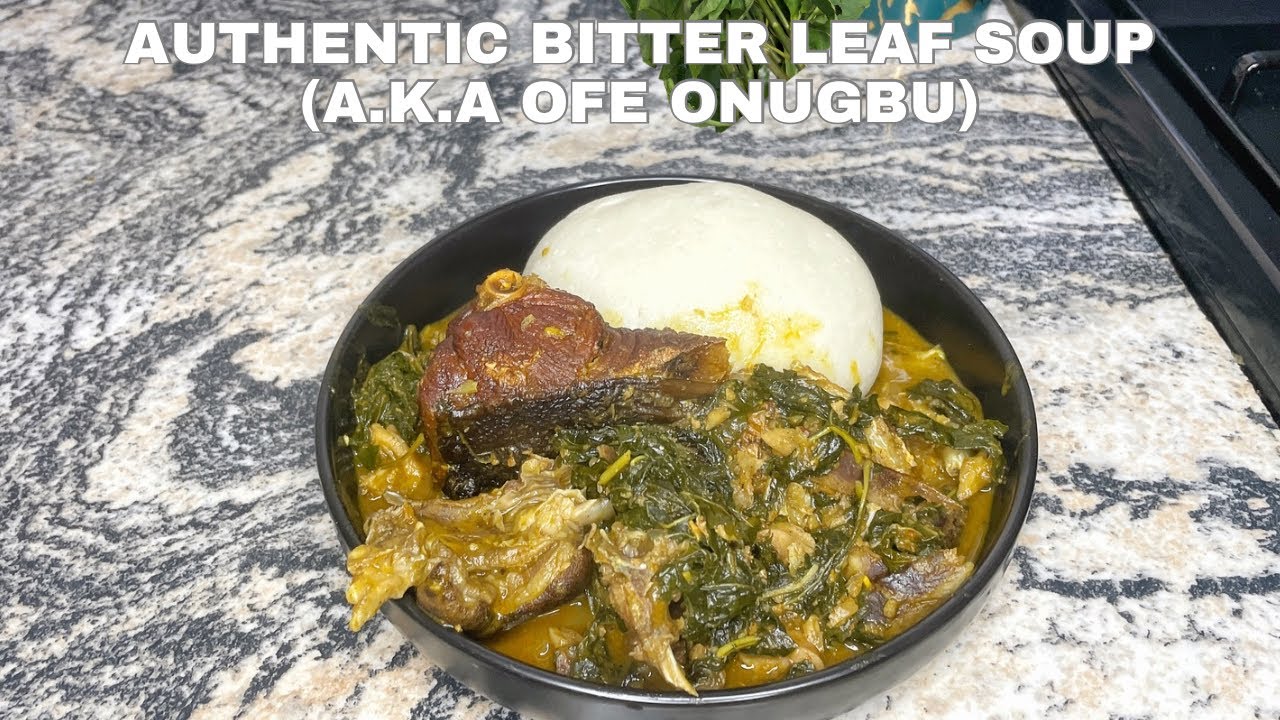 This is how you should be making Bitter Leaf Soup (Ofe Onugbu ...