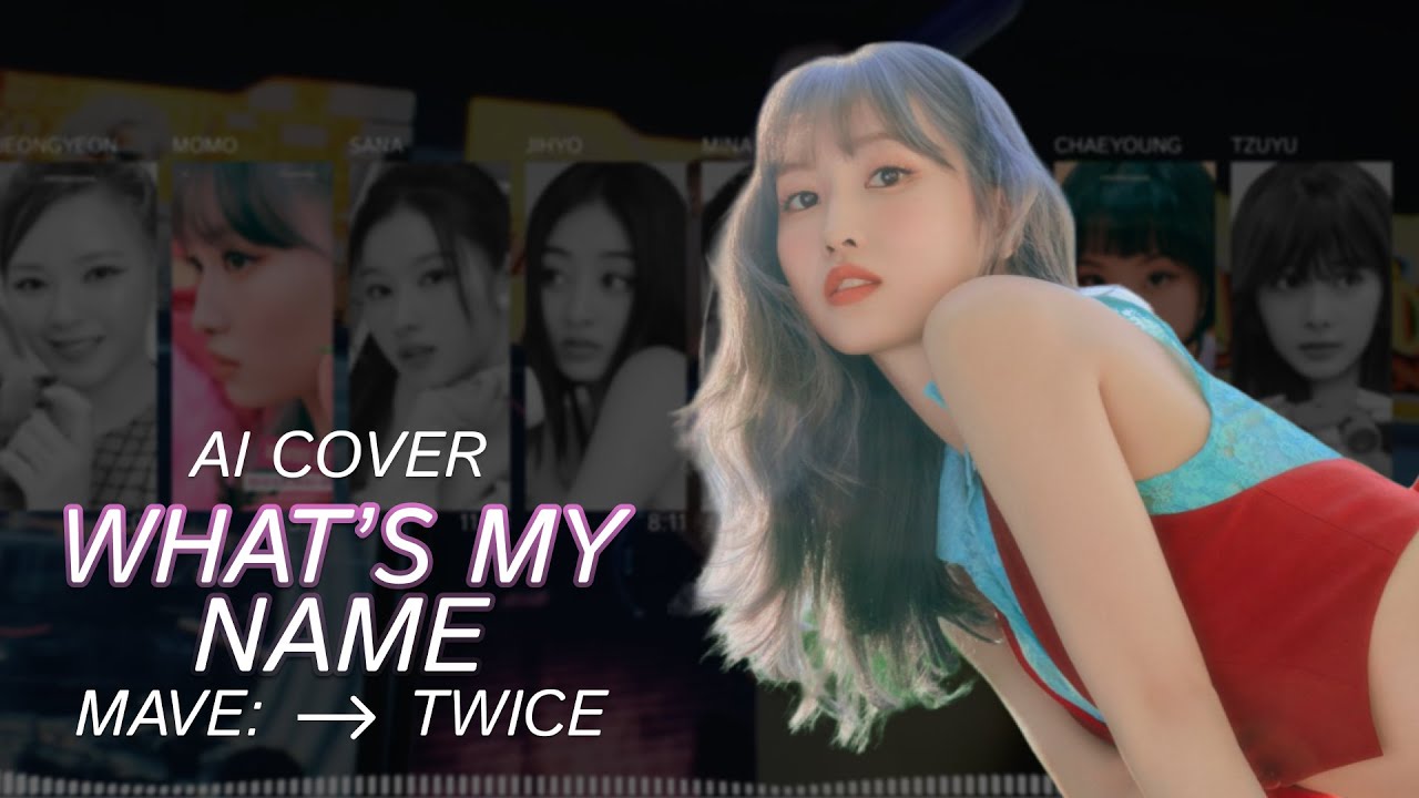 [AI COVER] HOW WOULD TWICE SING WHAT'S MY NAME BY MAVE: - YouTube