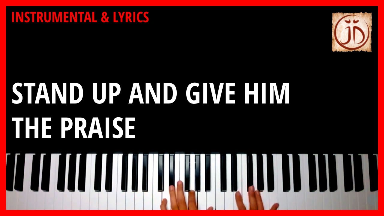 STAND UP AND GIVE HIM THE PRAISE - Instrumental & Lyric Video - YouTube