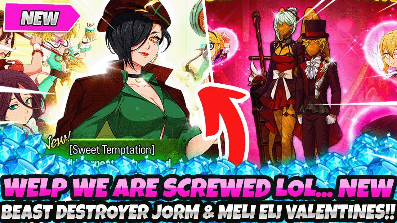 *WELP, WE ARE SCREWED LOL...* + NEW BEAST DESTROYER JORM! CRAZY MELI ELI VALENTINES (7DS Grand ...